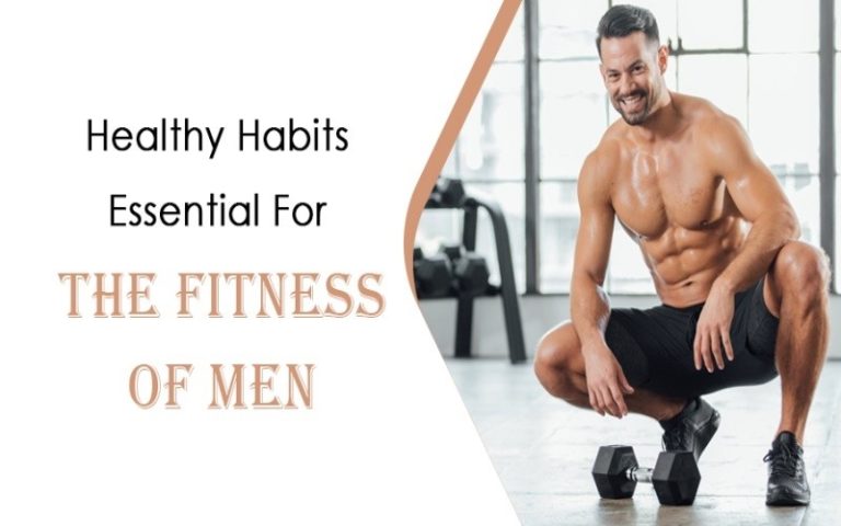 Healthy Habits Essential For The Fitness Of Men – Entmt Media